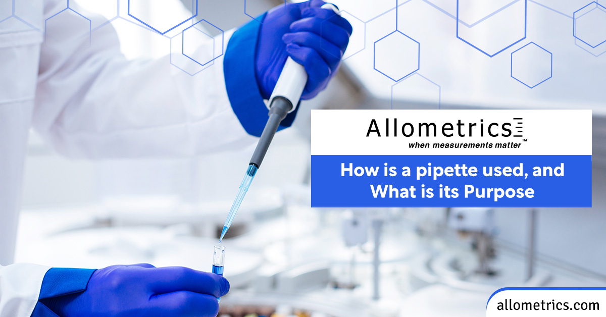 How is a Pipette Used? - Allometrics ISO 17025 Calibration